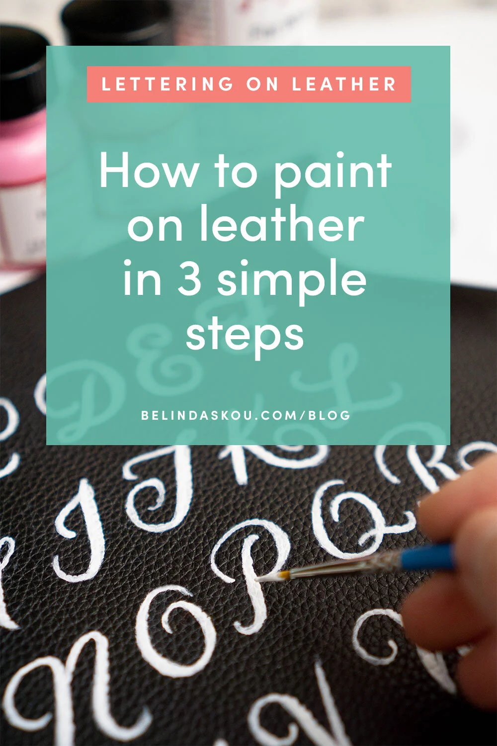 How to Paint on Leather in 3 Simple Steps — Belinda | Lettering Artist ...