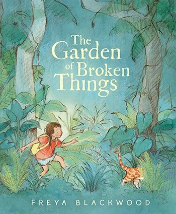 The Garden of Broken Things — Freya Blackwood