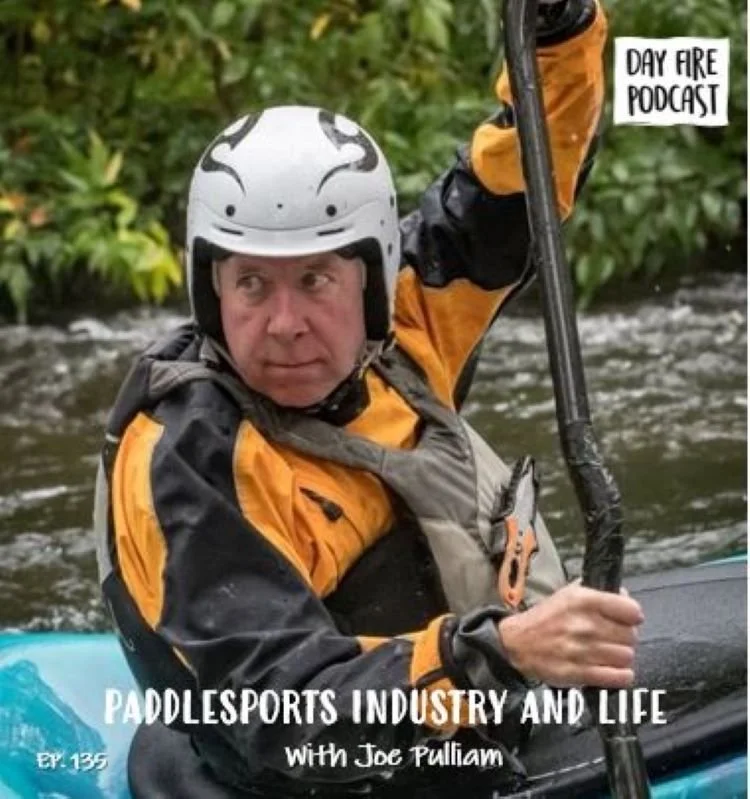 PADDLESPORTS INDUSTRY & LIFE with Joe Pulliam — Day Fire Podcast