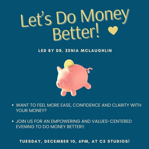 Let's Do Money Better! with Dr. Zenia — C5 Studios Community Arts Center