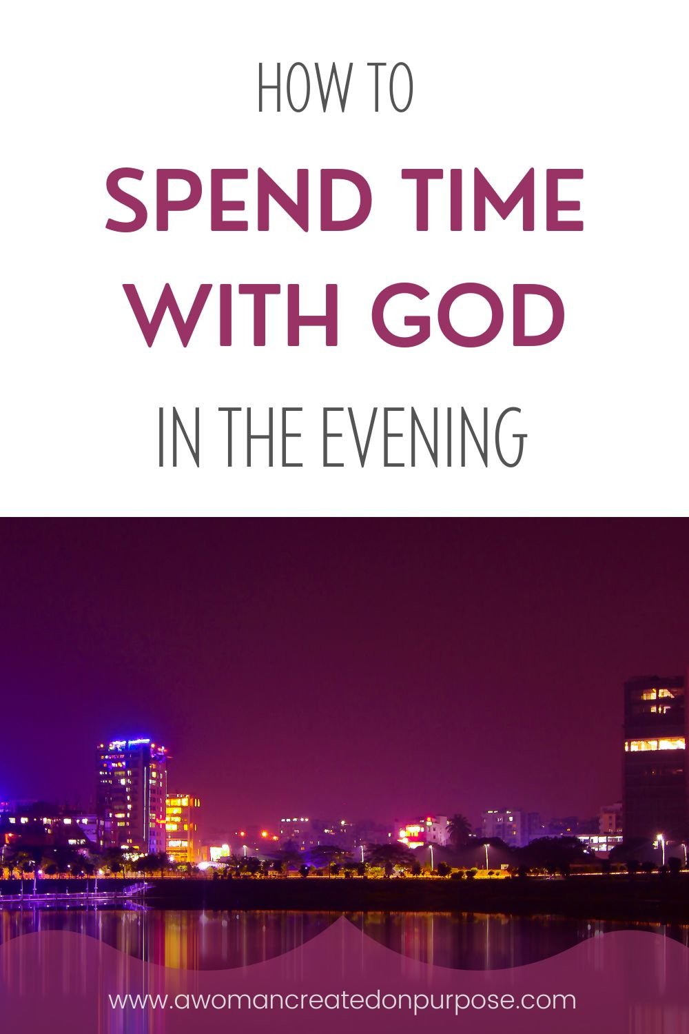 10 Ways to Have a Quiet Time with God in the Evening