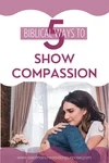 Showing Compassion: 5 Biblical Ways