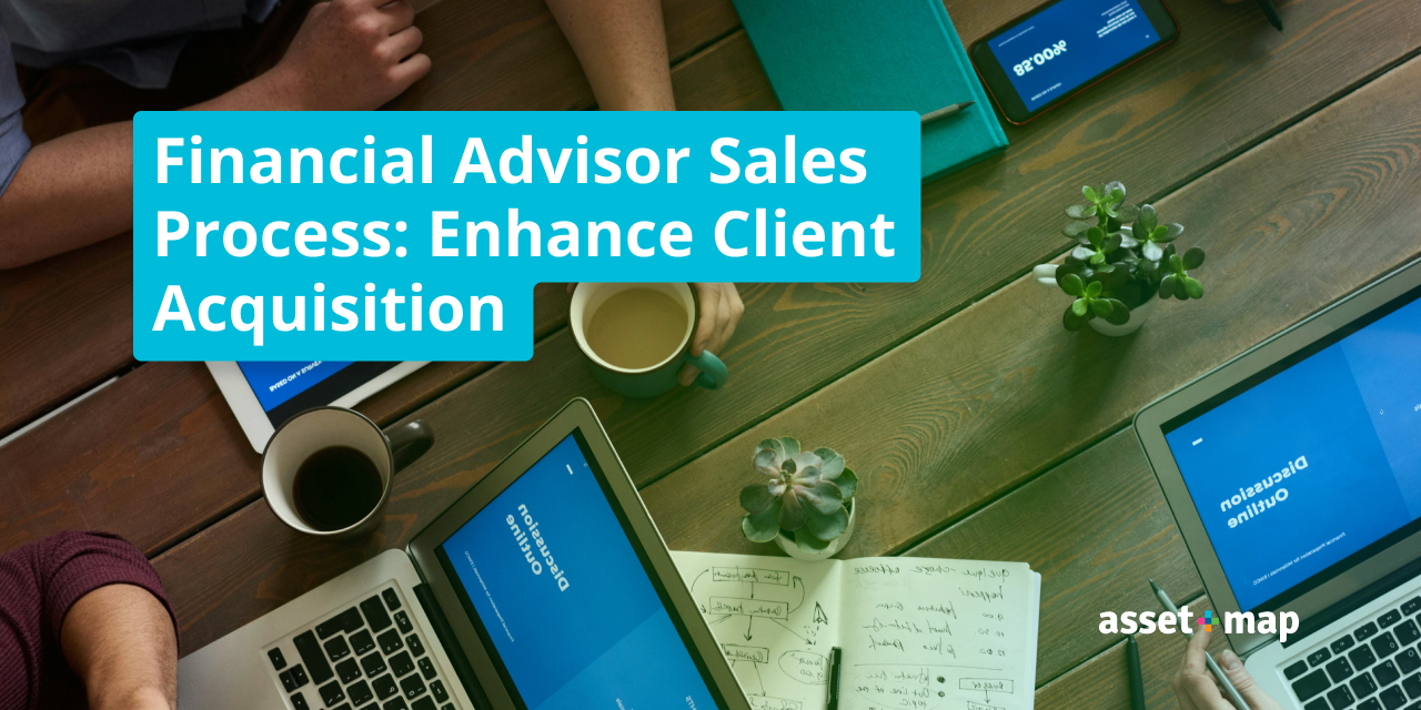 Financial Advisor Sales Process: Enhance Client Acquisition — Asset-Map