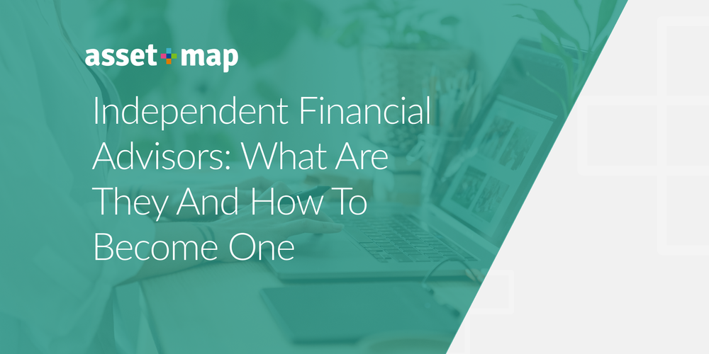 Independent Financial Advisors: What Are They And How To Become One ...