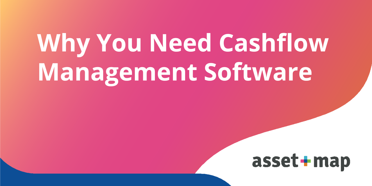 Why You Need Cashflow Management Software | Asset-Map — Asset-Map