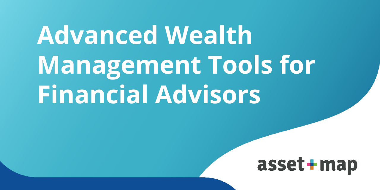 Advanced Wealth Management Tools for Financial Advisors — Asset-Map