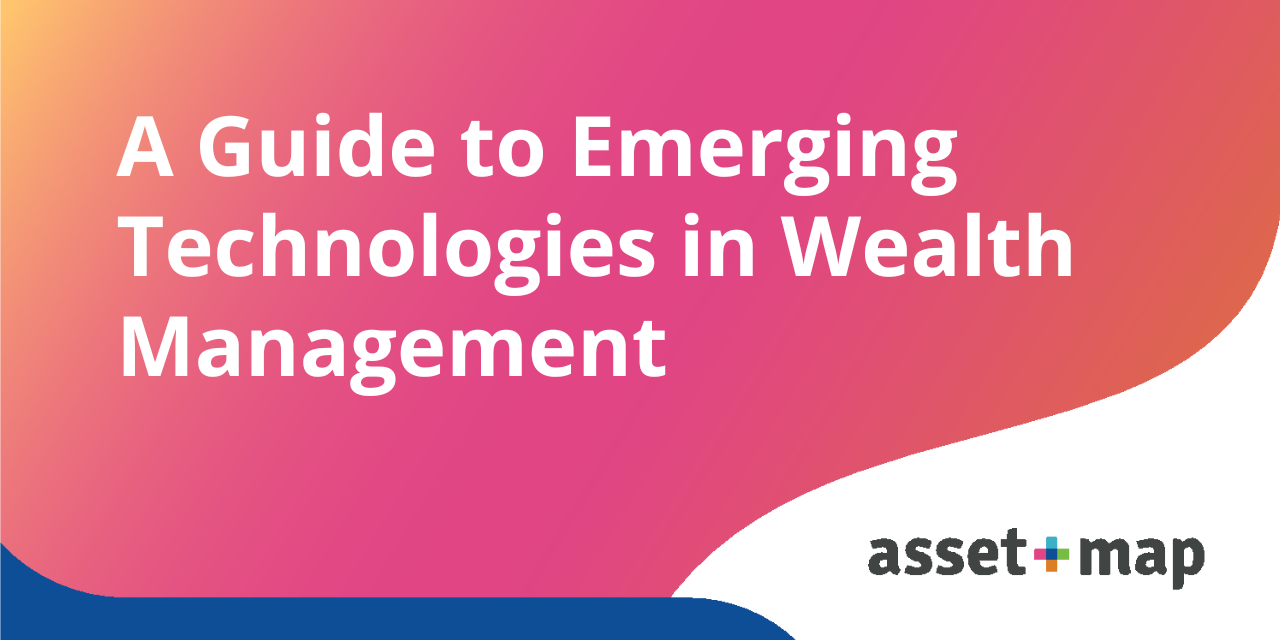 A Guide to Emerging Technologies in Wealth Management — Asset-Map