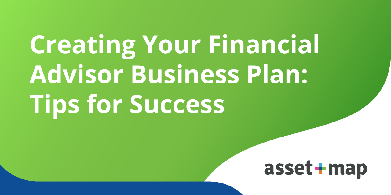 Creating Your Financial Advisor Business Plan: Tips for Success — Asset-Map