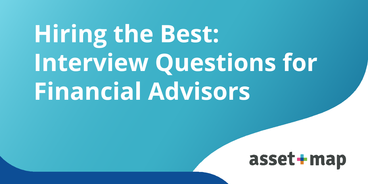 Hiring the Best: Interview Questions for Financial Advisors — Asset-Map