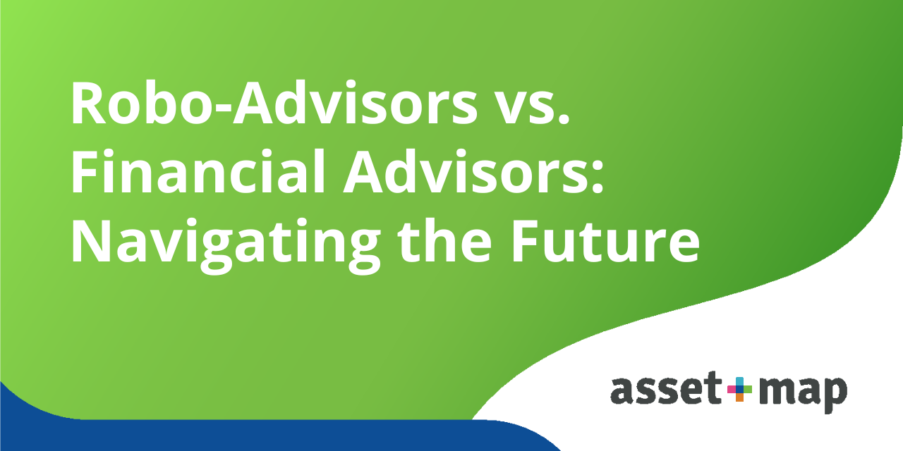 Robo-Advisors vs. Financial Advisors: Navigating the Future — Asset-Map Robo-Advisors vs. Financial Advisors: Navigating the Future — Asset-Map
