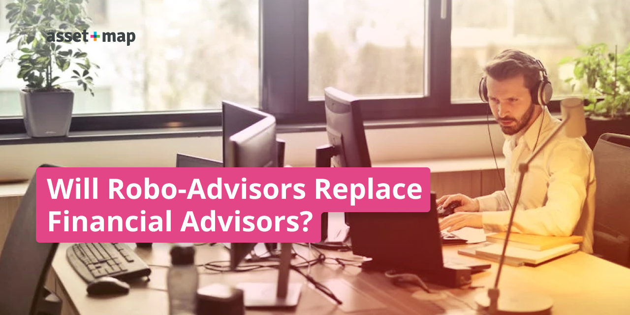 Will Robo-Advisors Replace Financial Advisors? — Asset-Map
