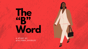 The "B" Word — A blog by Jalyssa Doubleu