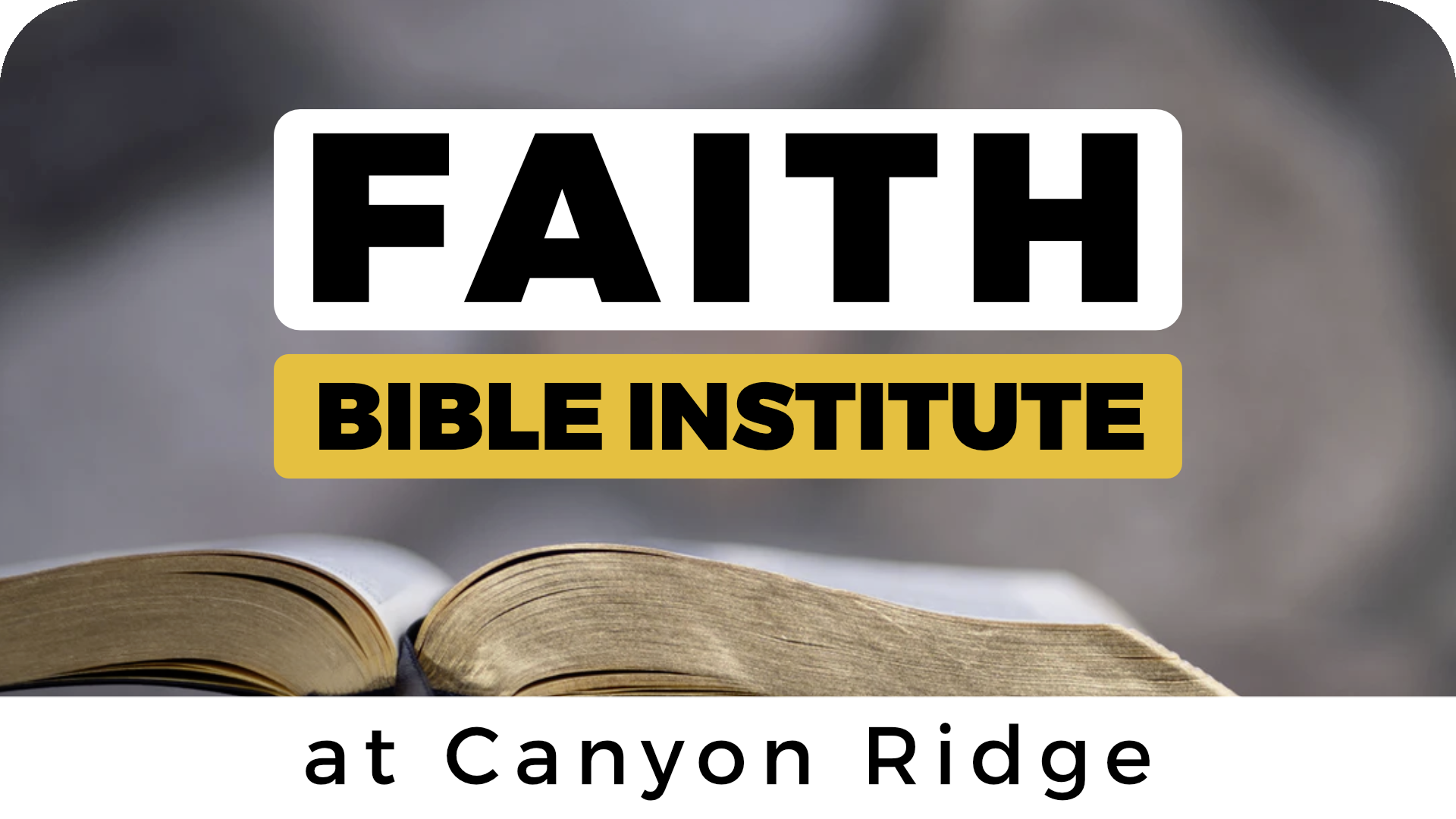 Faith Bible Institute — Canyon Ridge Baptist Church