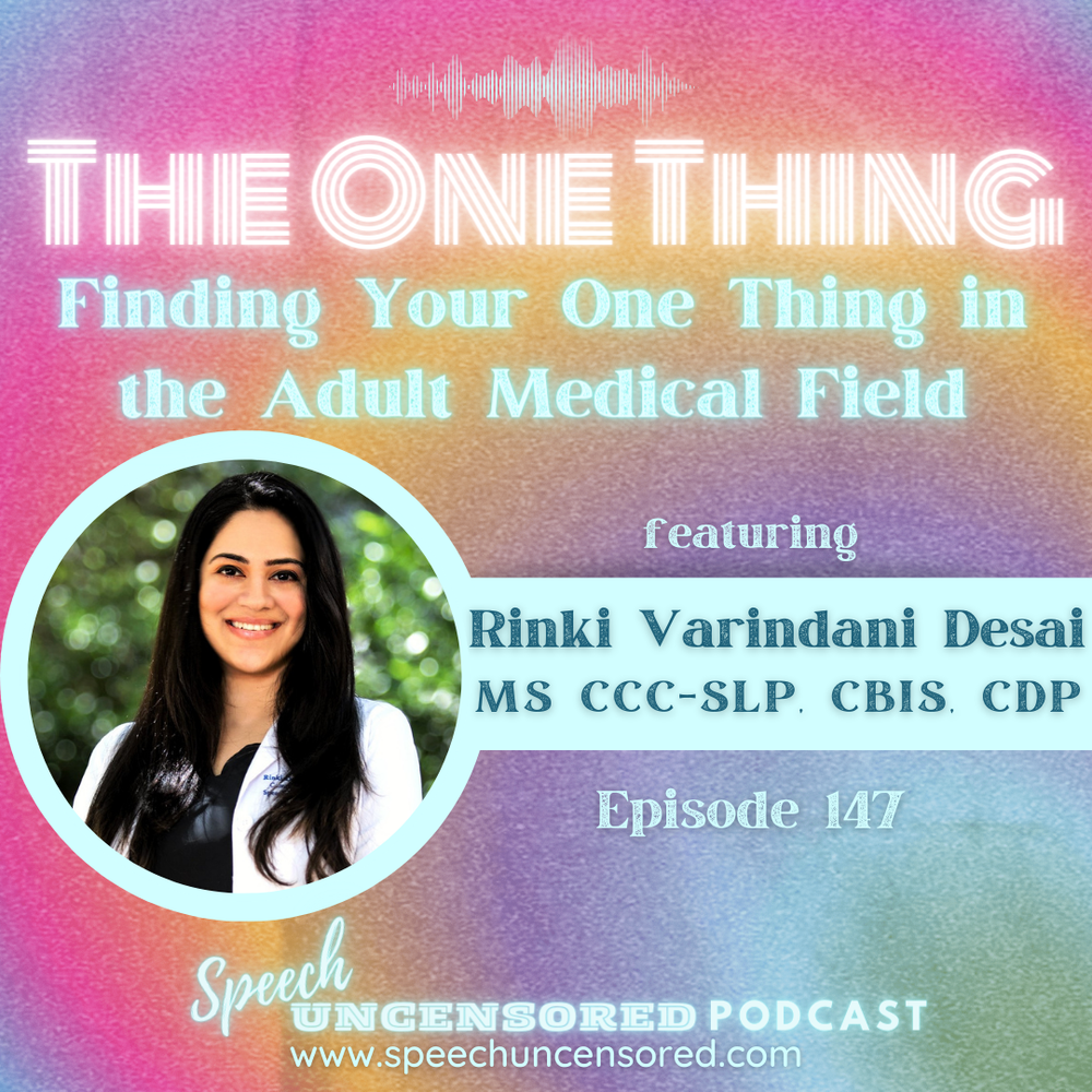 147: Finding Your One Thing in the Adult Medical Field with Rinki Varindani Desai MS CCC-SLP ...