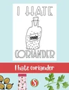 I Hate Coriander Coloring Page — Stevie Doodles