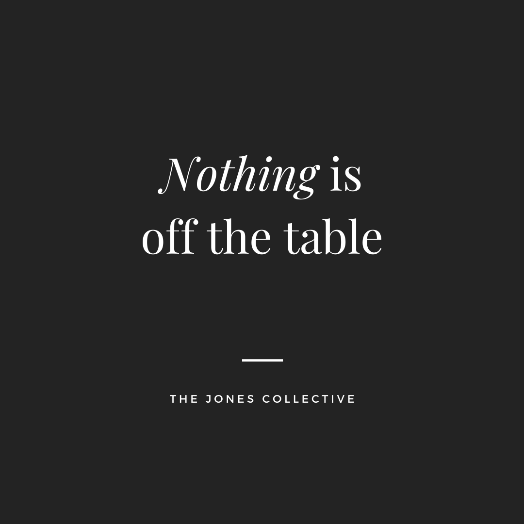 Nothing Is Off The Table The Jones Collective nothing-is-off-the-table-the-jones-collective