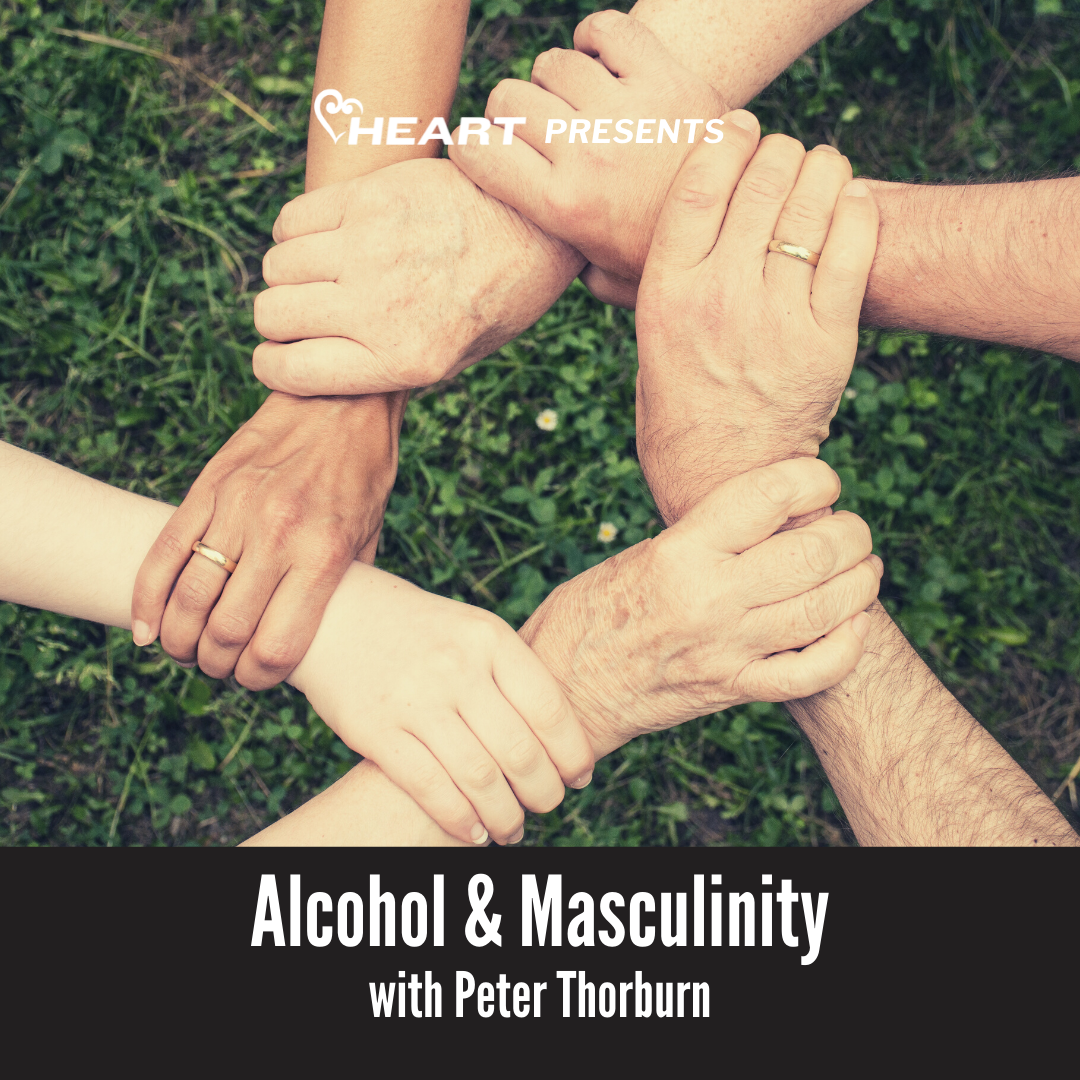 Alcohol & Masculinity with Peter Thorburn — The HEART Movement