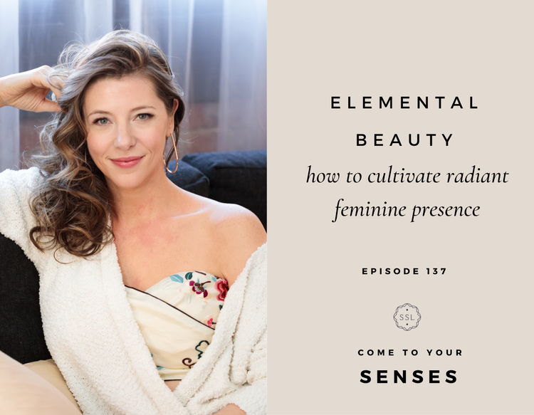Episode 137 - Elemental Beauty: How To Cultivate Radiant Feminine ...