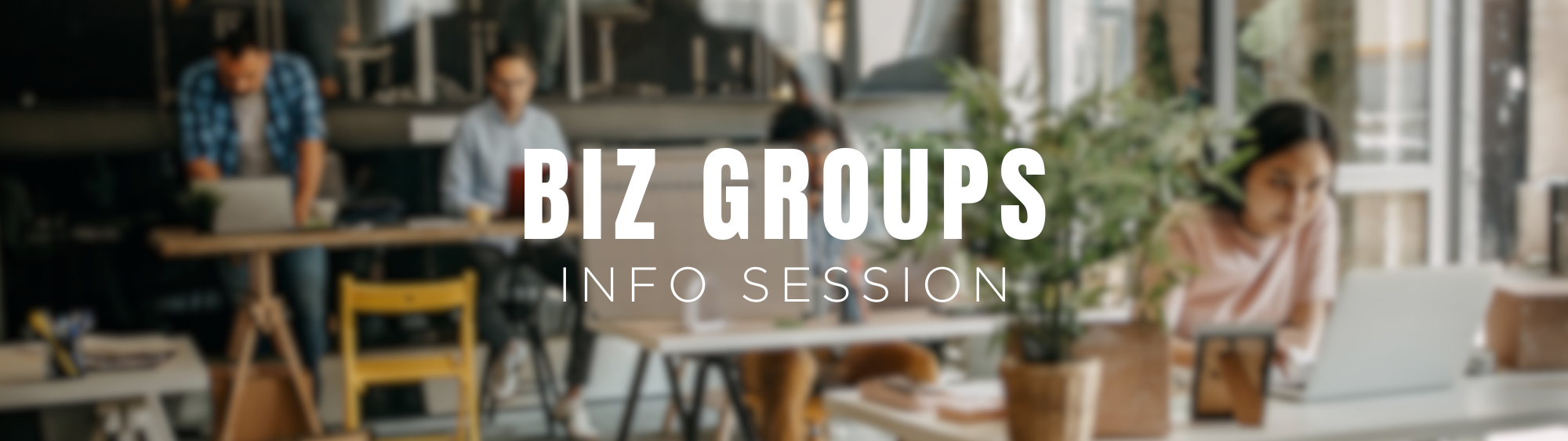 BIZ Groups Info Session (Kitchener Site) — WMB Church