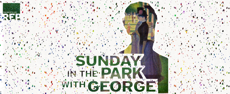 Sunday in the Park with George — Nashville Repertory Theatre