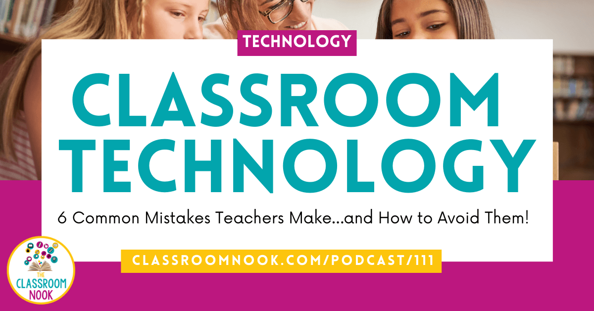 Classroom Technology & 6 Common Mistakes Teachers Make…and How to Avoid ...