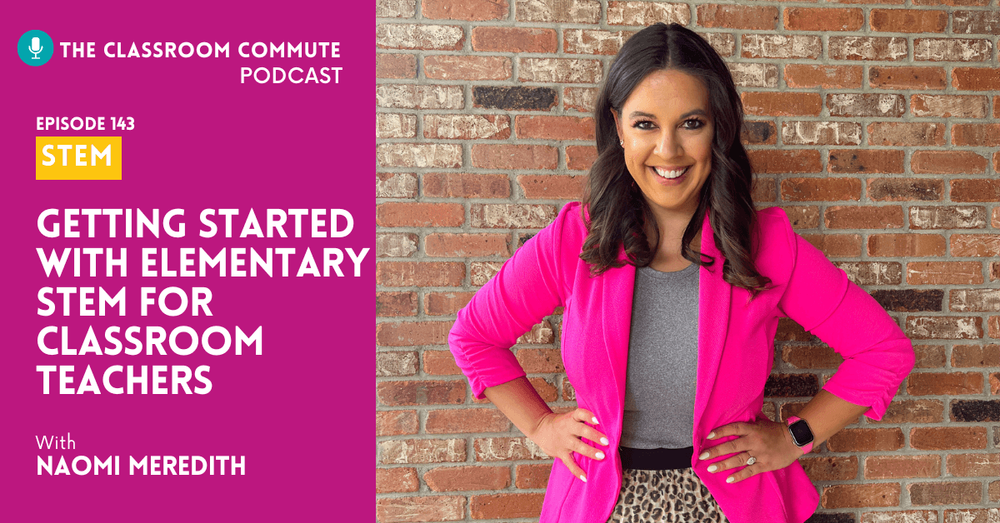Getting Started with Elementary STEM for Classroom Teachers (with Naomi ...
