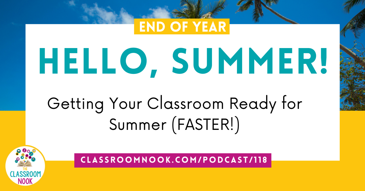 Ep 118 - Getting Your Classroom Ready for Summer (FASTER!) — THE ...