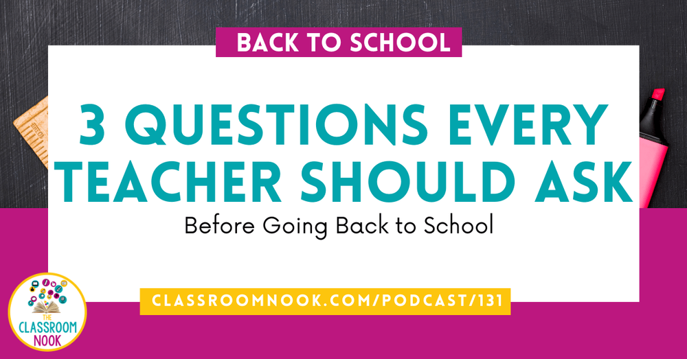 3 Questions Every Teacher Should Ask Before Going Back to School — THE ...