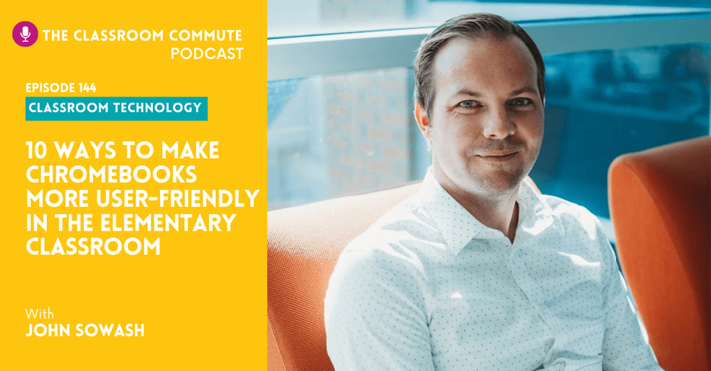 10 Ways to Make Chromebooks More User-Friendly in the Elementary Classroom (with John Sowash ...