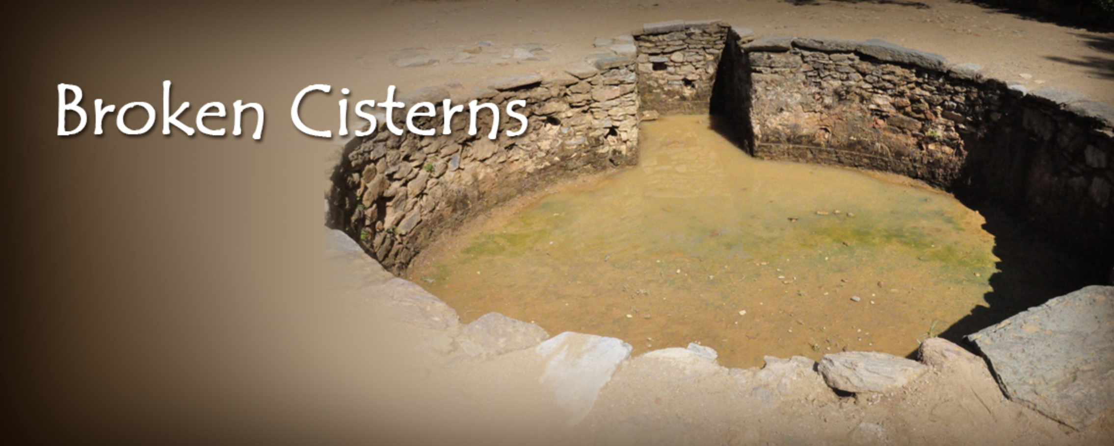 Broken Cisterns — Growing Christians Ministries