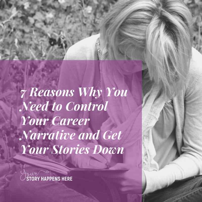 7 Reasons Why You Need to Control Your Career Narrative and Get Your ...