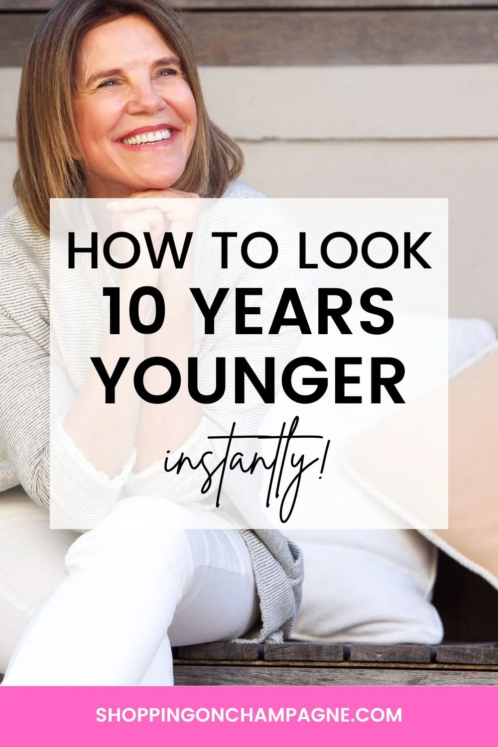 How to Look 10 Years Younger Naturally — Shopping on Champagne | Nancy Queen | Fashion Blog