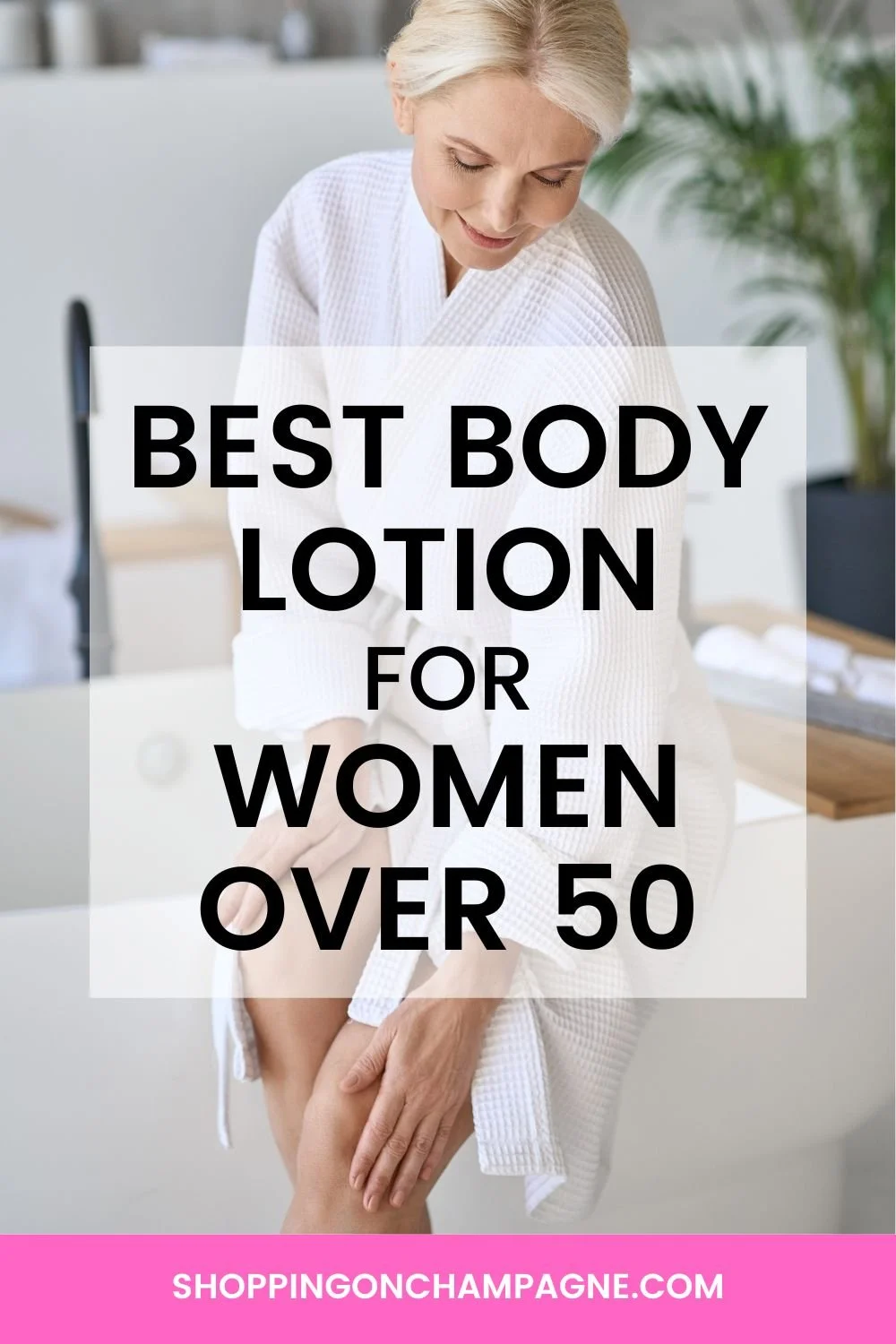 Best Body Lotion for Aging Skin Over 50 — Shopping on Champagne | Nancy ...