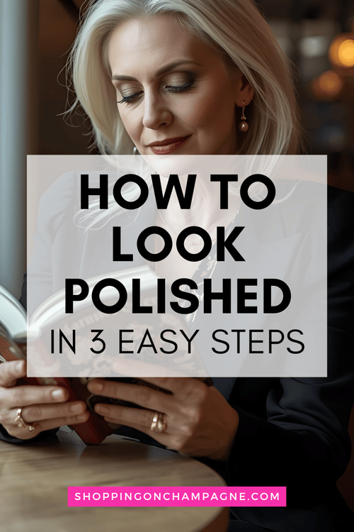 How to Look Polished in 3 Easy Steps — Shopping on Champagne