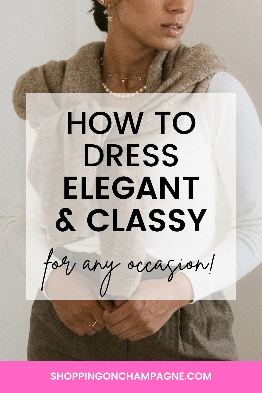 Elegant Classy Outfits for a Timeless Look — Shopping on Champagne ...
