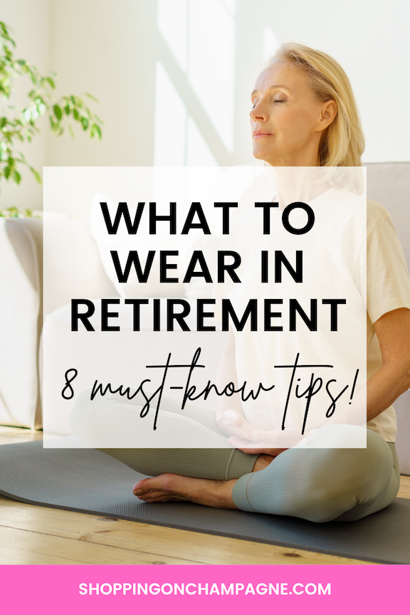 What to Wear in Retirement: 8 Must-Know Tips! — Shopping on Champagne