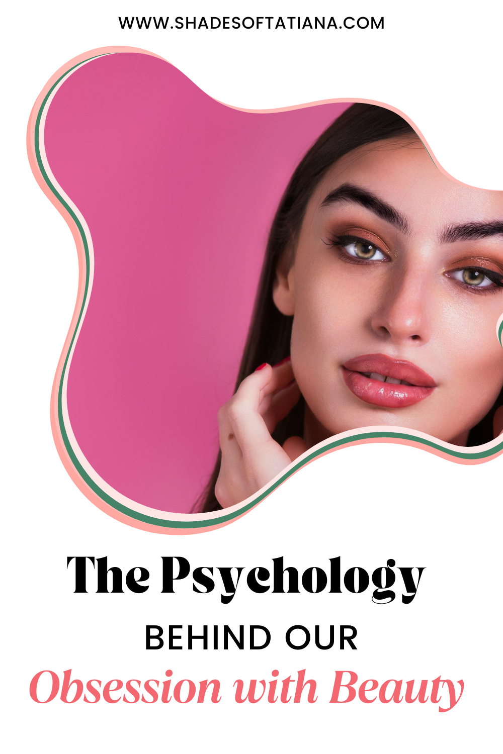 The Psychology of Beauty –Why We Seek Cosmetic Enhancements — shades of tatiana media