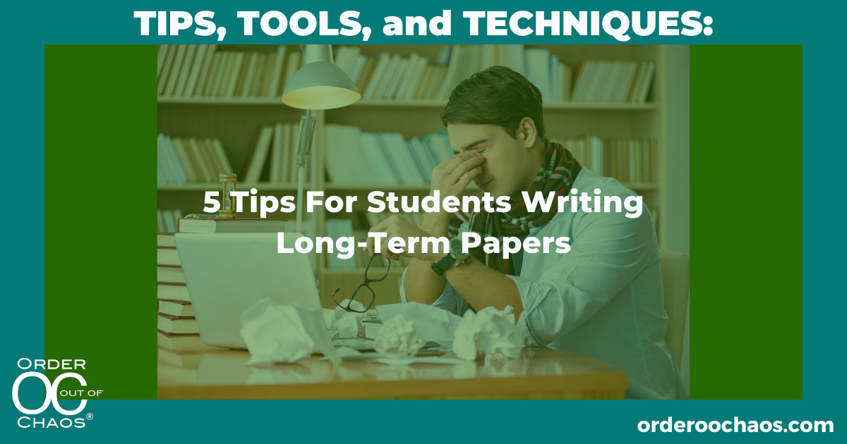 5 Tips For Students Writing Long-Term Papers — Order Out of Chaos