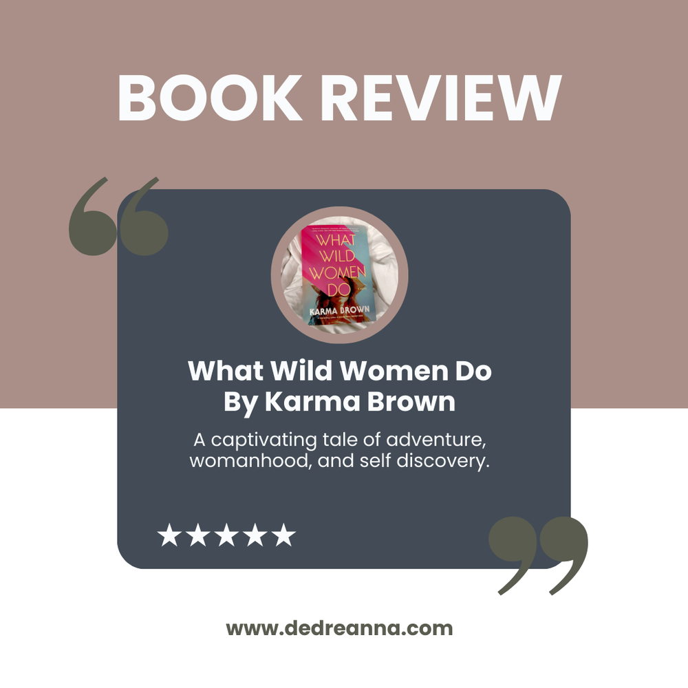 What Wild Women Do, By Karma Brown | Book Review — Dedreanna