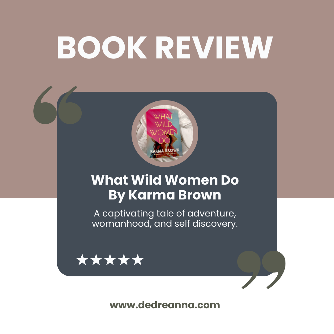 What Wild Women Do, By Karma Brown | Book Review — Dedreanna
