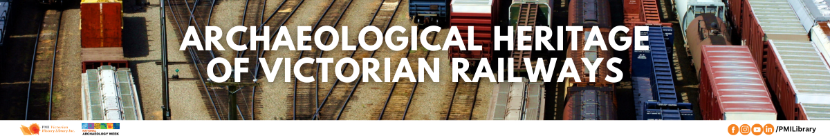 Archaeological Heritage of Victorian Railways — National Archaeology Week