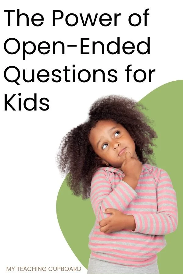The Power of Open-Ended Questions for Kids — My Teaching Cupboard
