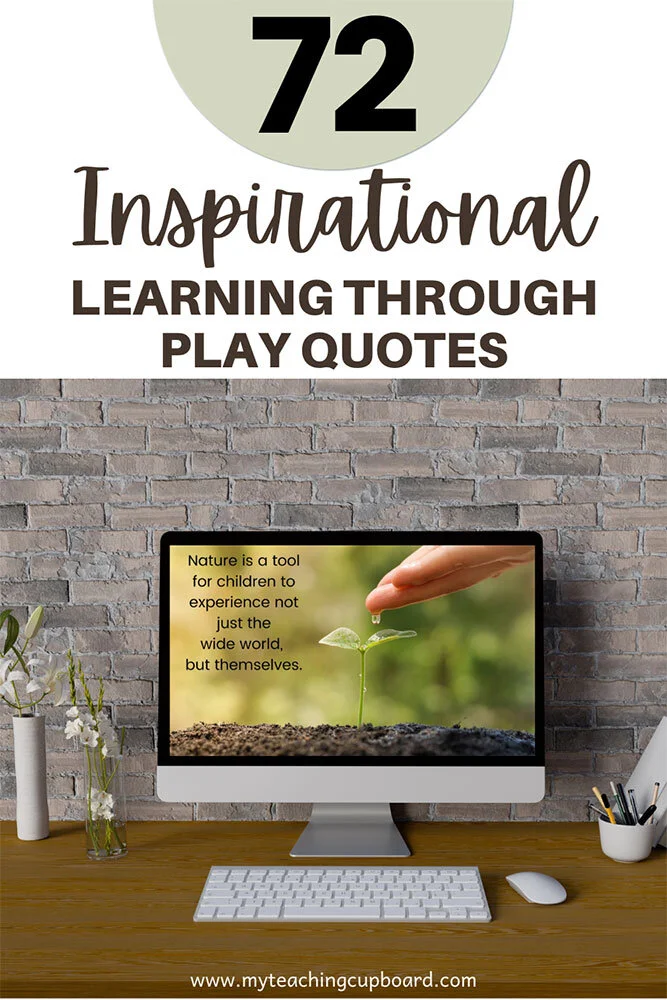 72 Inspirational Learning Through Play Quotes — My Teaching Cupboard