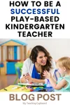 How to Be a Successful Play-Based Kindergarten Teacher — My Teaching ...