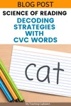 Science of Reading Decoding Strategies with CVC Words — My Teaching ...