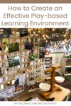Creating an Effective Play Based Learning Environment — My Teaching ...