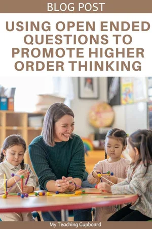 Open-ended Questions Promote Higher Order Thinking — My Teaching Cupboard