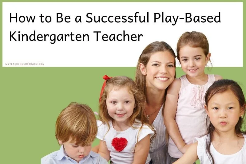 How to Be a Successful Play-Based Kindergarten Teacher — My Teaching ...
