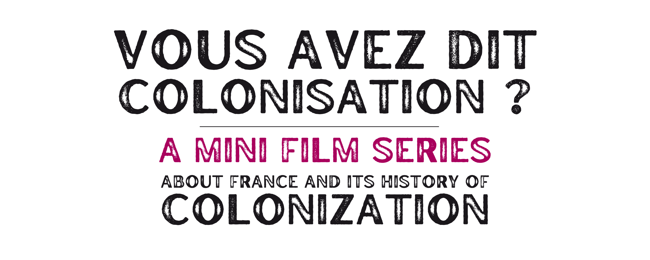 ''Vous avez dit Colonisation ?'' - A mini film series about France and ...
