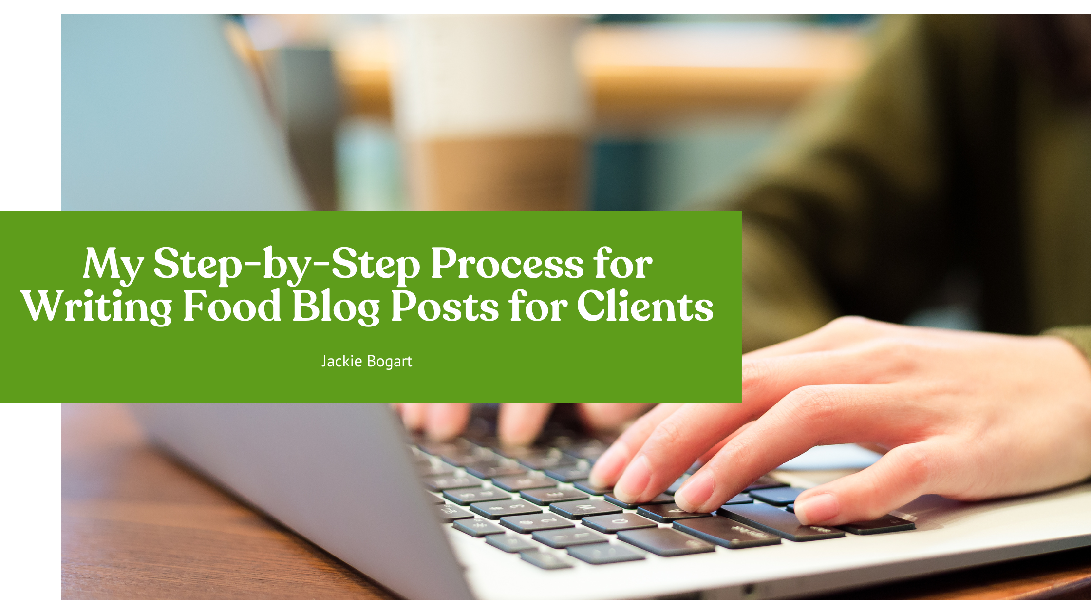 My Step-by-Step Process for Writing Food Blog Posts — Jackie Bogart ...